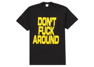 Supreme Don’t Fuck Around Tee Shirt - Black