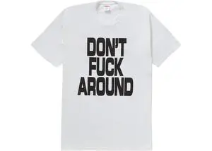 Supreme Don’t Fuck Around Tee Shirt - White