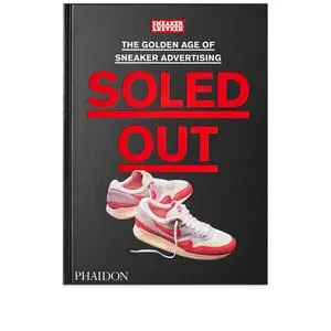 PHAIDON Soled Out The Golden Age Of Sneaker Advertising - Sneaker Freaker