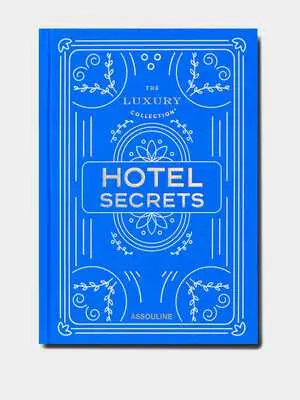 Assouline The Luxury Collection: Hotel Secrets