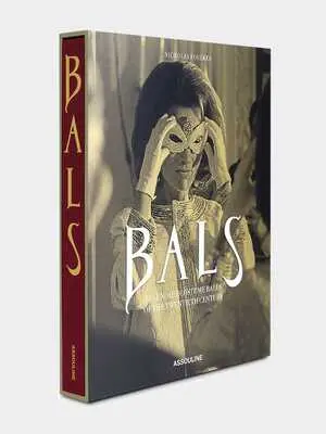 Assouline Bals: Legendary Costume Balls Of The Twentieth Century