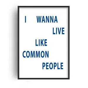 FANCLUB I Wanna Live Like Common People Giclée Art Print A2 - Blue
