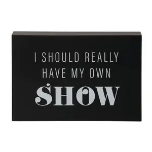 Totalee Gift Mdf Really Have My Own Show Block Decor