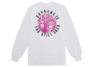 Supreme You Still S**k Long Sleeve Tee Shirt White