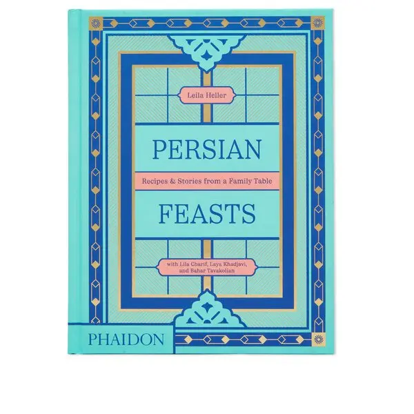 PHAIDON Persian Feasts: Recipes & Stories From A Family Table - Leila Heller