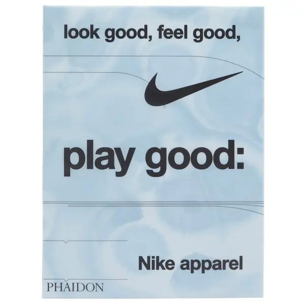 PHAIDON Look Good, Feel Good, Play Good: Nike Apparel - Maisie Skidmore