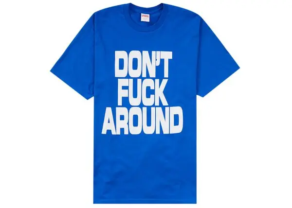 Supreme Don’t Fuck Around Tee Shirt - Royal