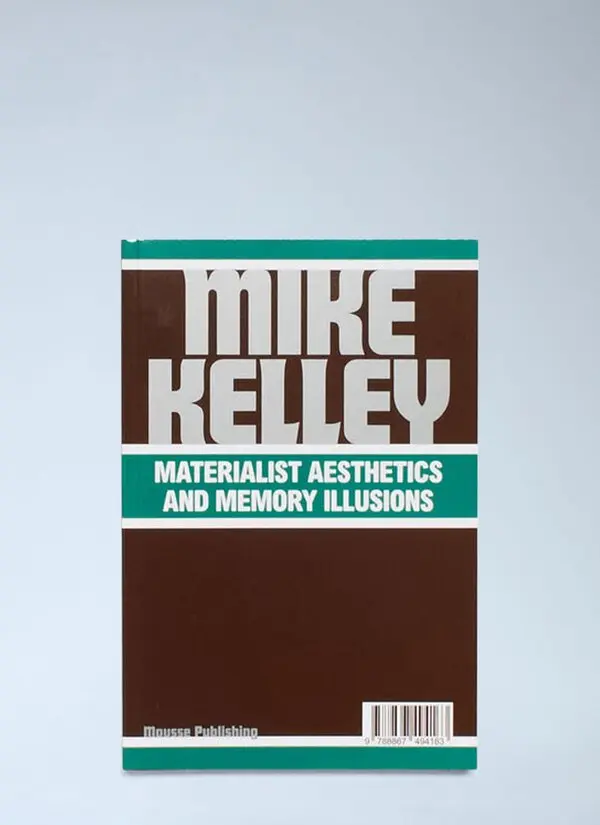 ANTENNE BOOKS Mike Kelley: Materialist Aesthetics