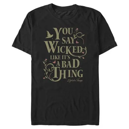WICKED: FOR GOOD Wicked For Good You Say It Like It's A Bad Thing T Shirt