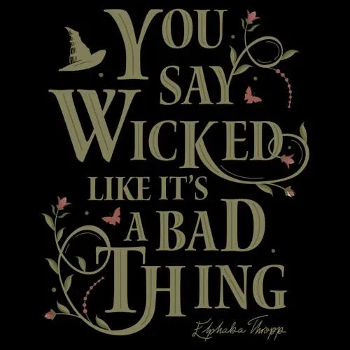 WICKED: FOR GOOD Wicked For Good You Say It Like It's A Bad Thing T Shirt