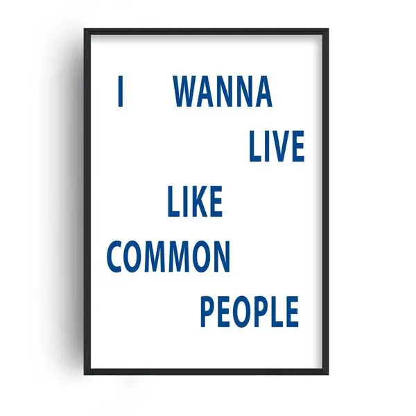 FANCLUB I Wanna Live Like Common People Giclée Art Print A2 - Blue