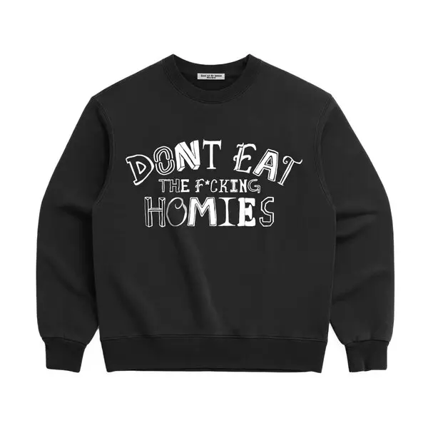 DONT EAT THE HOMIES Statement Crewneck