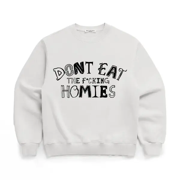 DONT EAT THE HOMIES Crewneck Sweatshirt