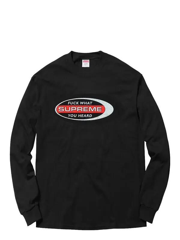 Supreme Fuck What You Heard Long Sleeve Tee Shirt - Black