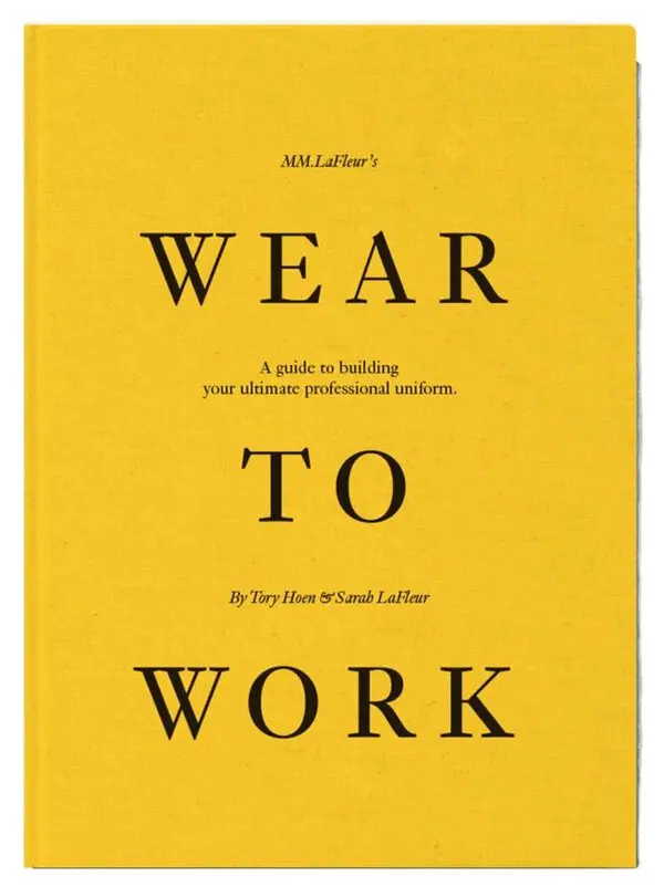 M.M.LAFLEUR S "wear To Work" Book: A Guide To Building Your Professional Uniform - One-color